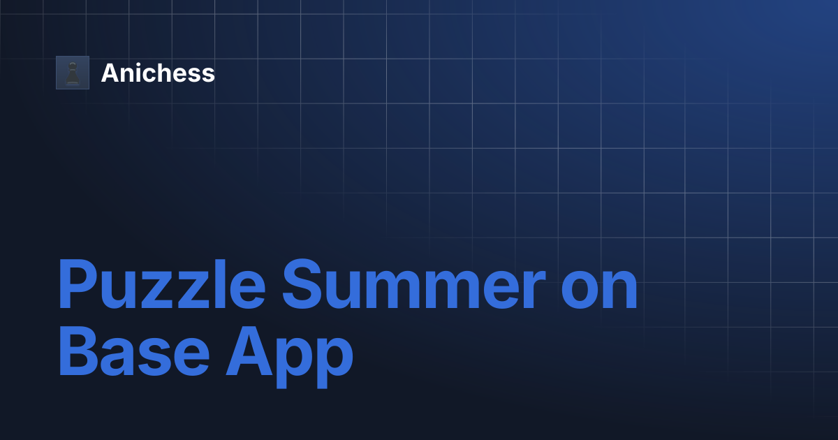 Puzzle Summer on Base App | Anichess