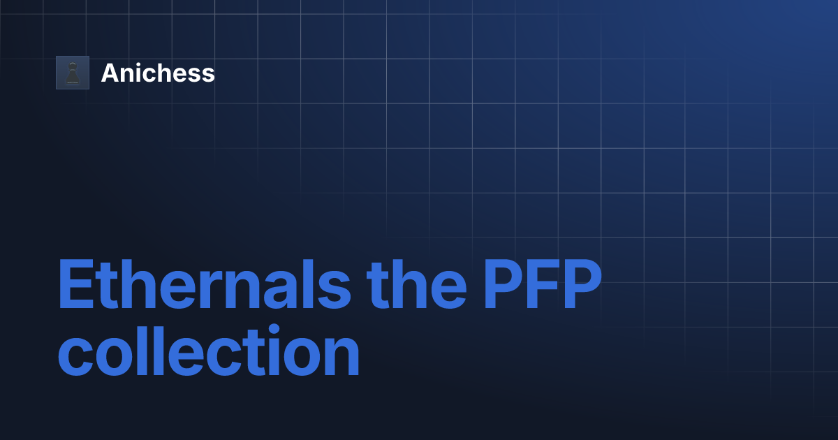 Ethernals the PFP collection | Anichess